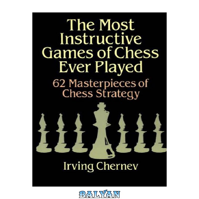 دانلود کتاب The Most Instructive Games of Chess Ever Played: 62 ...