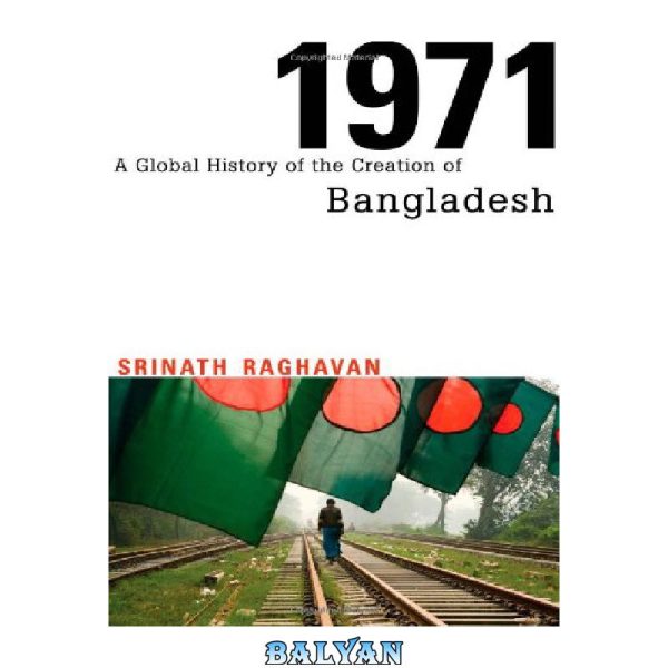 دانلود کتاب 1971: A Global History of the Creation of Bangladesh - بلیان
