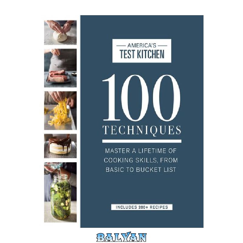دانلود کتاب 100 Techniques: Master a Lifetime of Cooking Skills, from ...
