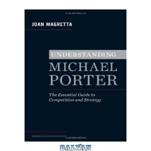 دانلود کتاب Understanding Michael Porter: The Essential Guide to ...