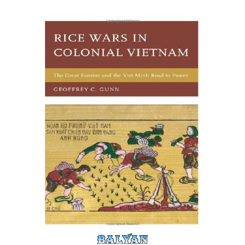 دانلود کتاب Rice Wars in Colonial Vietnam: The Great Famine and the ...