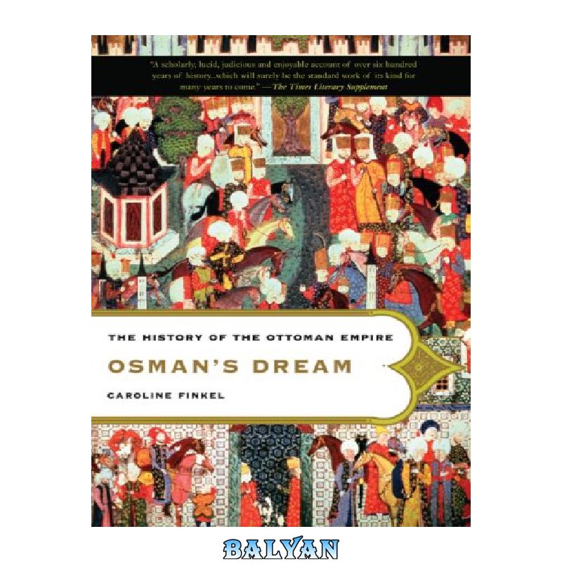دانلود کتاب Osman's Dream: The History of the Ottoman Empire - بلیان