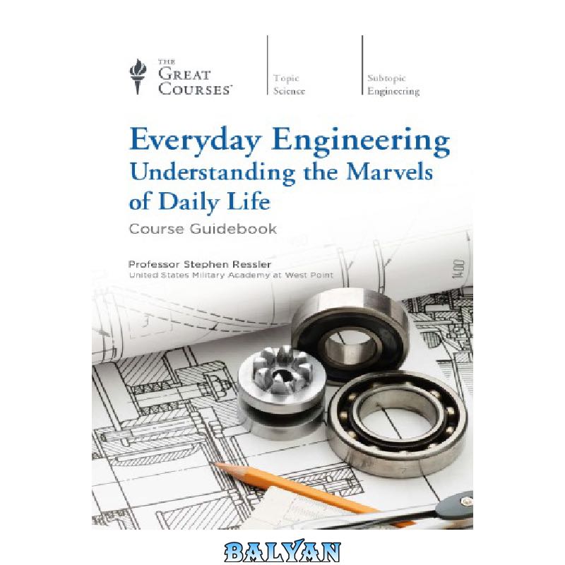 دانلود کتاب Everyday engineering : understanding the marvels of daily ...