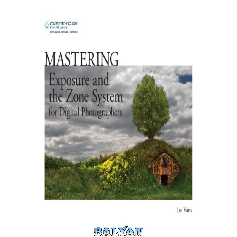 دانلود کتاب Mastering Exposure and the Zone System for Digital ...