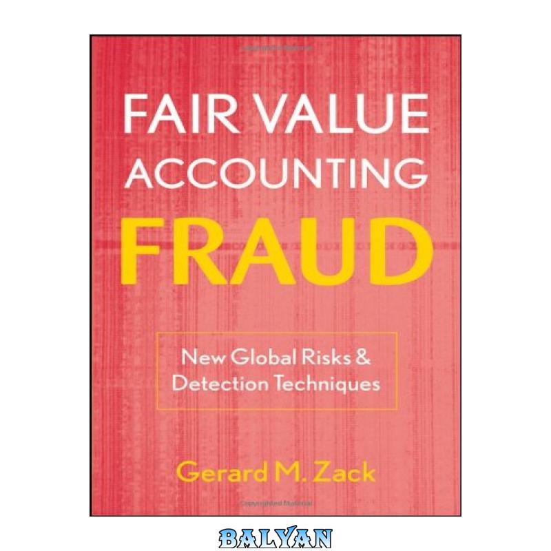 دانلود کتاب Fair Value Accounting Fraud: New Global Risks and Detection ...
