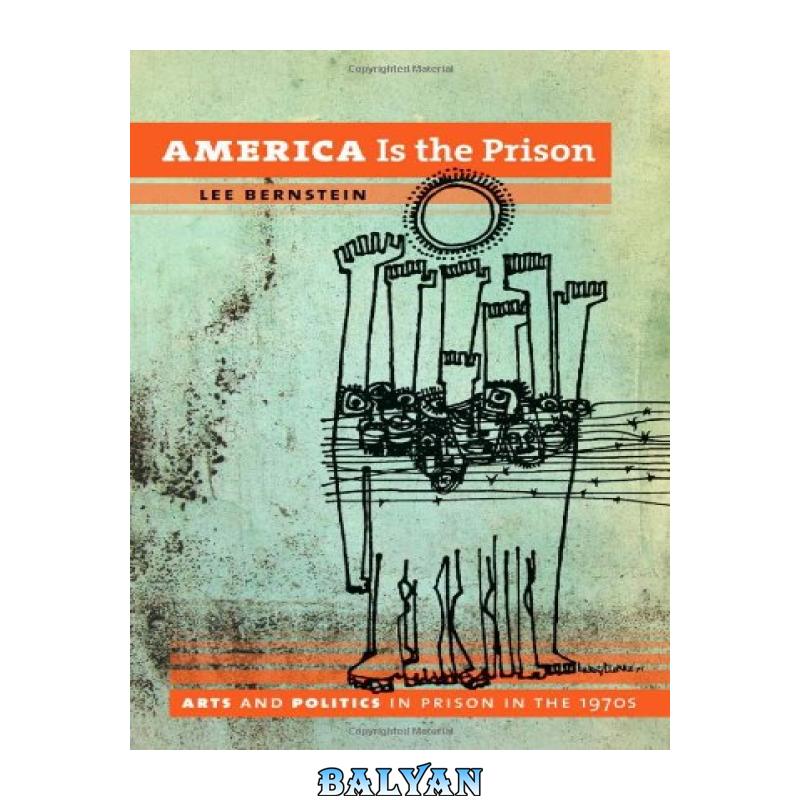 دانلود کتاب America Is the Prison: Arts and Politics in Prison in the ...