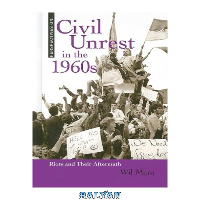 دانلود کتاب Civil Unrest in the 1960s: Riots and Their Aftermath - بلیان