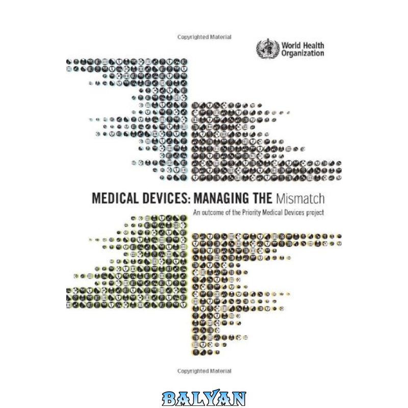 دانلود کتاب Medical Devices: Managing the Mismatch: An Outcome of the ...