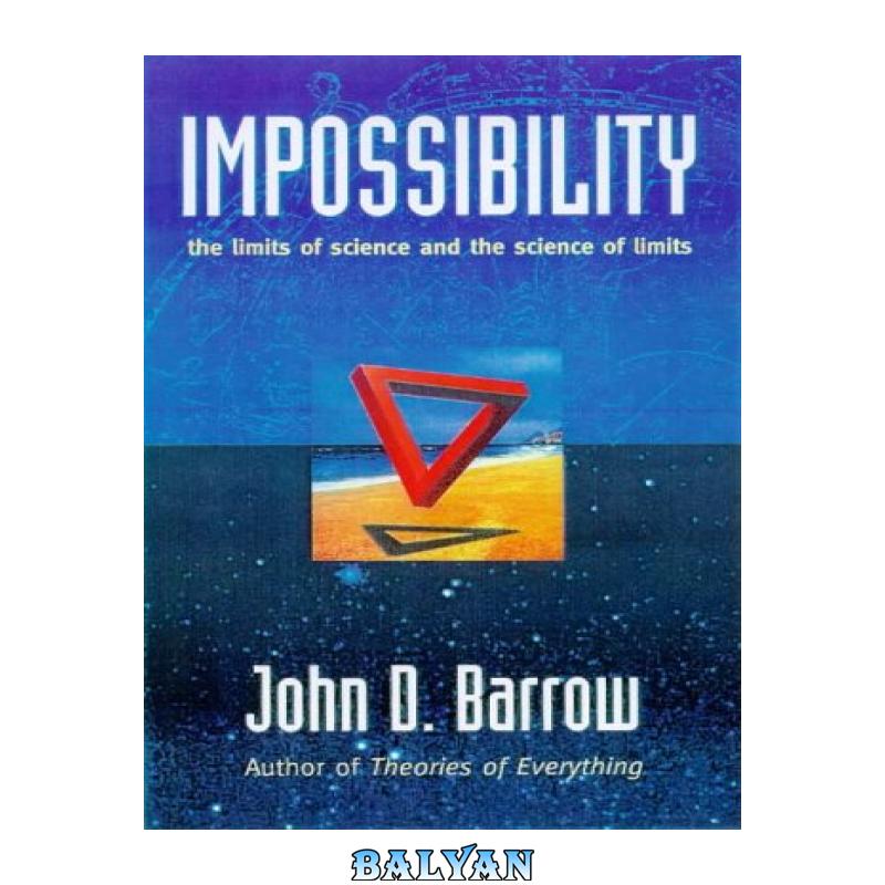 دانلود کتاب Impossibility: The Limits of Science and the Science of ...
