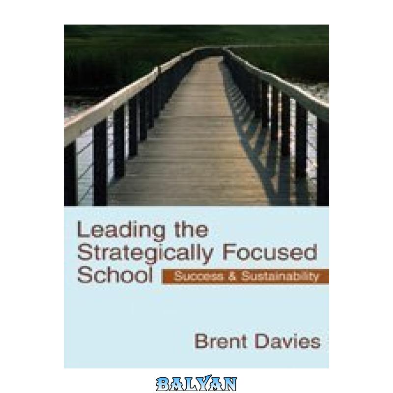 دانلود کتاب Leading the Strategically Focused School: Success and ...