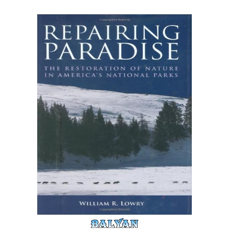 دانلود کتاب Repairing Paradise: The Restoration of Nature in America's ...